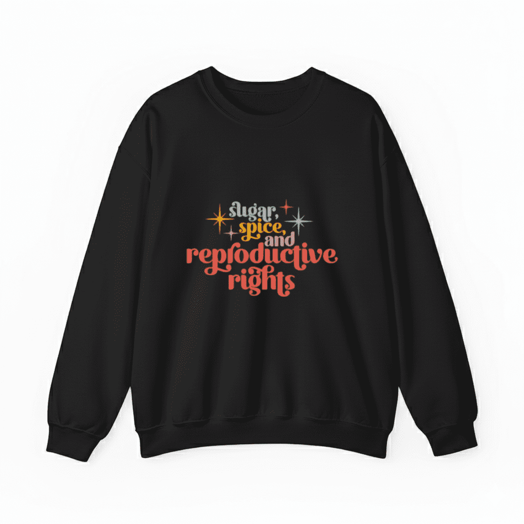 Empower Sugar Spice Reproductive Rights Equality Message Sweatshirt for ...