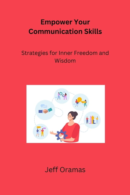 Empower Your Communication Skills: Strategies for Inner Freedom and ...