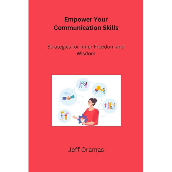 Empower Your Communication Skills: Strategies for Inner Freedom and ...