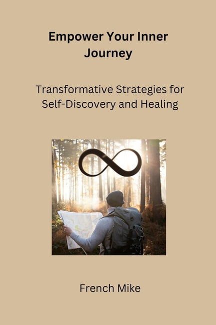 Empower Your Inner Journey: Transformative Strategies for Self ...
