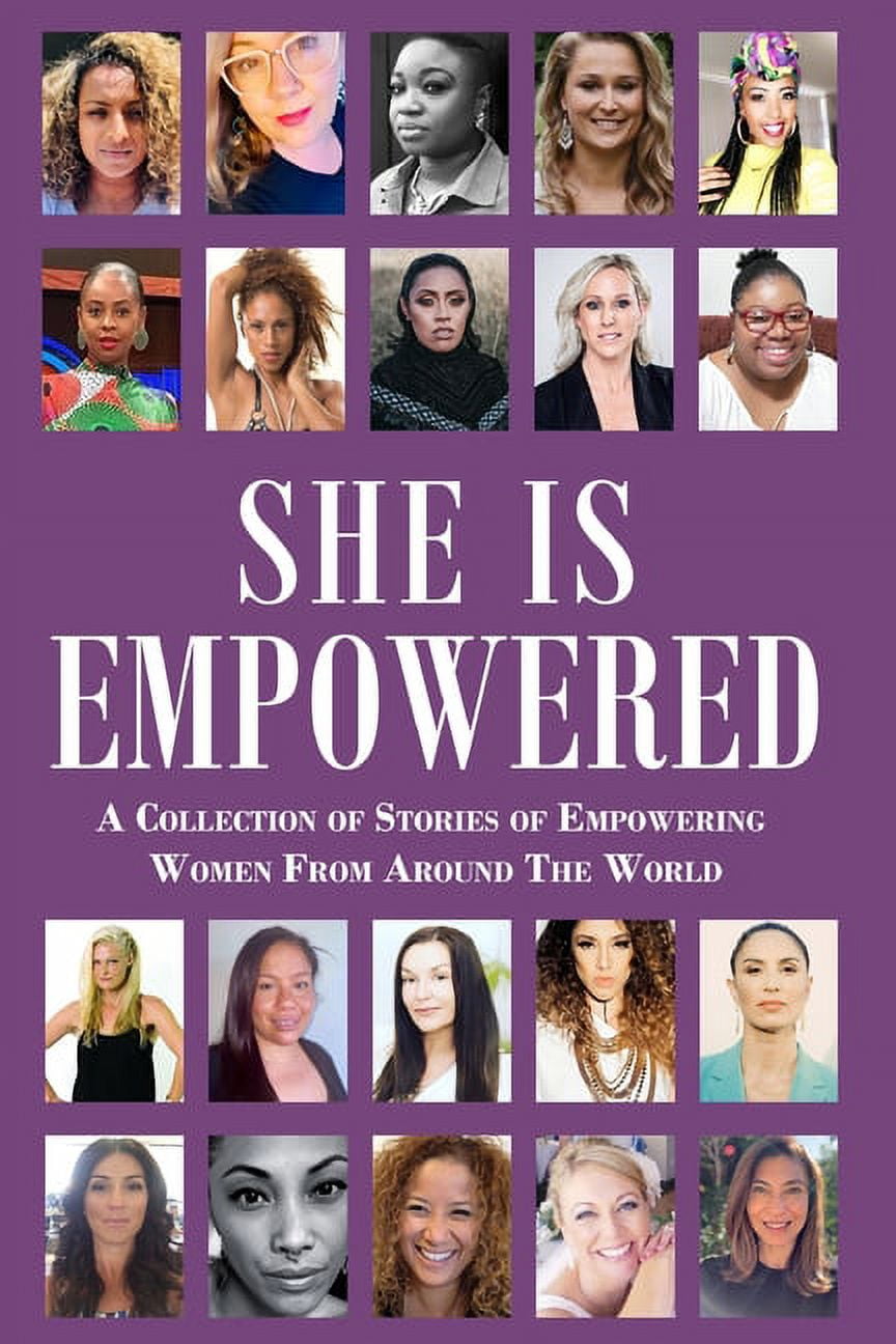 She Is Empowered: A Collection of Stories of Empowering Women From ...