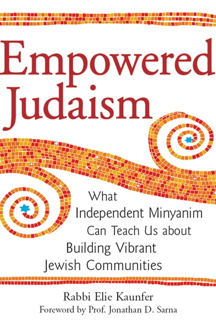 Empowered Judaism: What Independent Minyanim Can Teach Us about ...