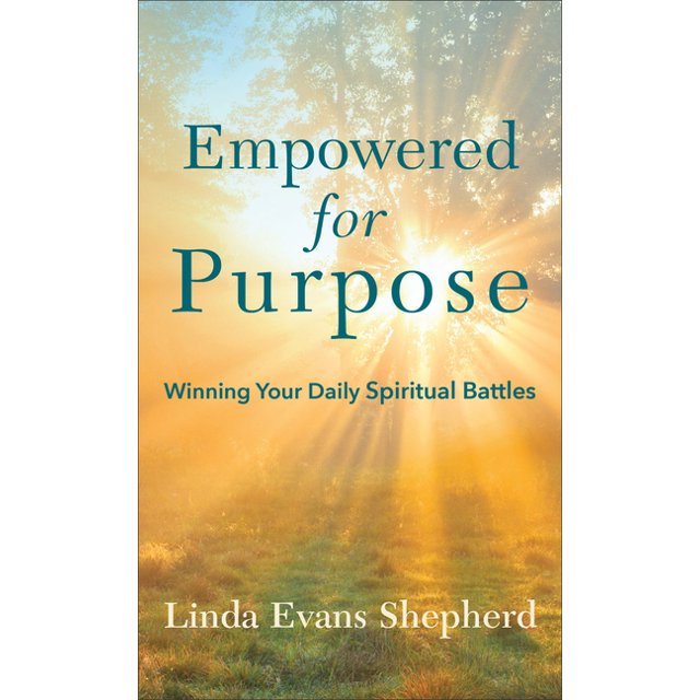 Empowered for Purpose: Winning Your Daily Spiritual Battles (Paperback) - Walmart.com