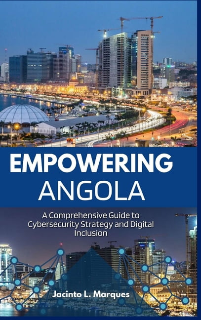 Empowering Angola: A Comprehensive Guide to Cybersecurity Strategy and ...