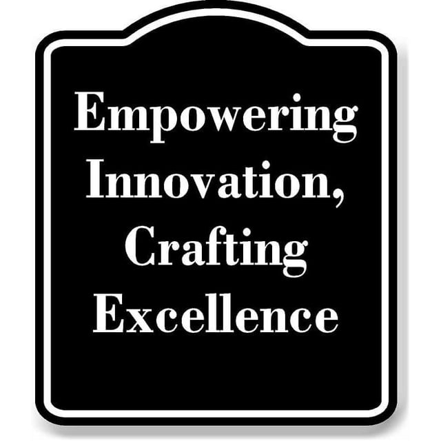 Empowering Innovation Crafting Excellence BLACK Aluminum Composite Sign ...