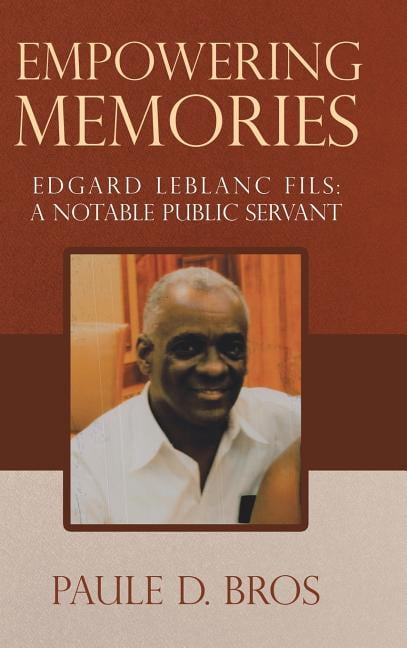 Empowering Memories : Edgard Leblanc Fils: a Notable Public Servant ...
