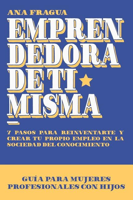 Emprendedora de Ti Misma : Guia Para Las Mujeres Profesionales Con ...