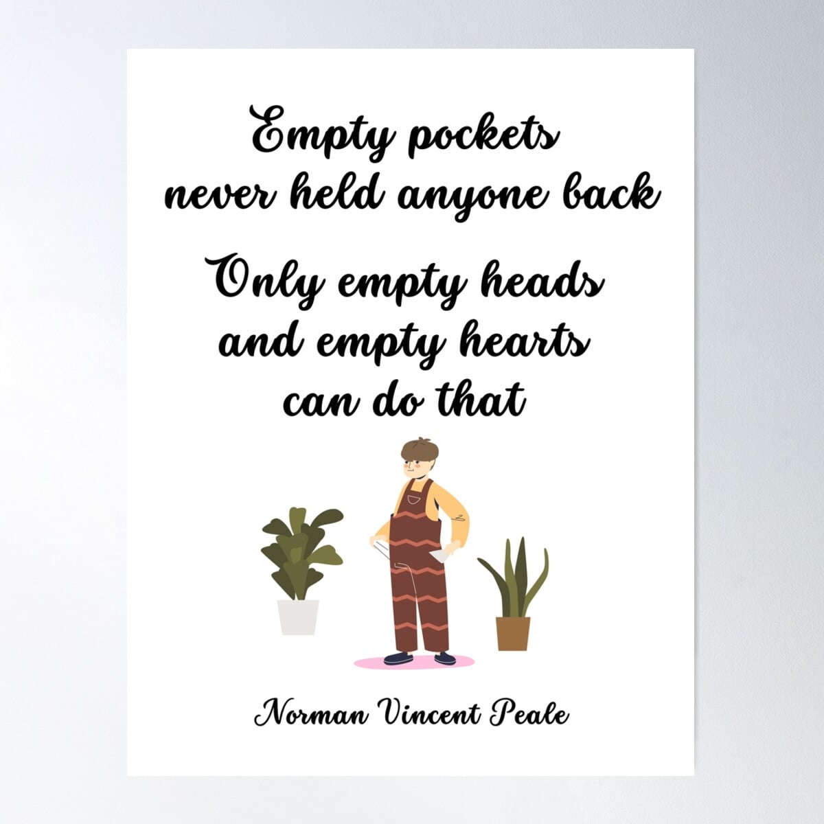 Empty Pockets Never Held Anyone Back. Only Empty Heads And Empty Hearts ...