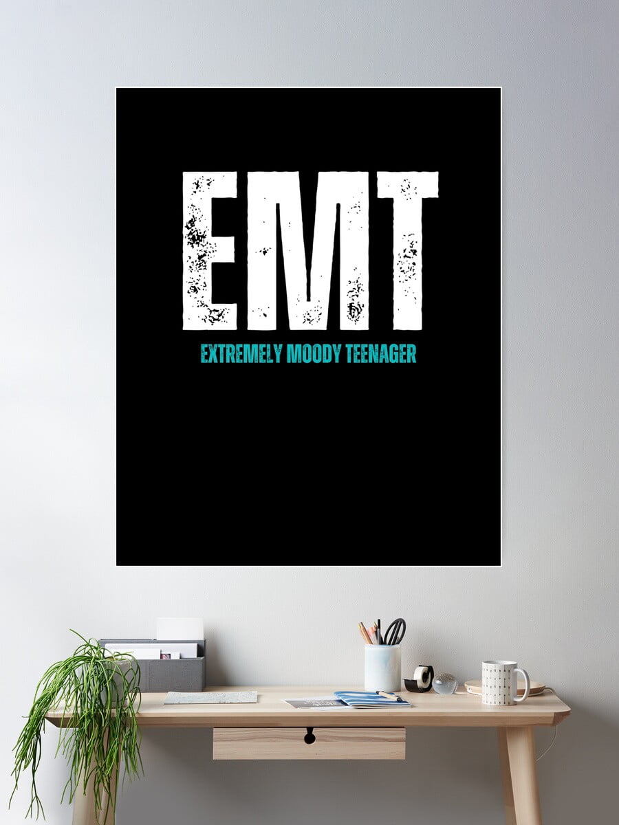 Emt Paramedic Extremely Moody Teenager - Funny Paramedic Humor Poster ...