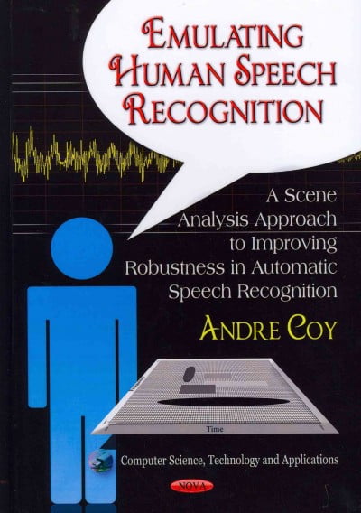 Emulating Human Speech Recognition : A Scene Analysis Approach to Improving Robustness in ...