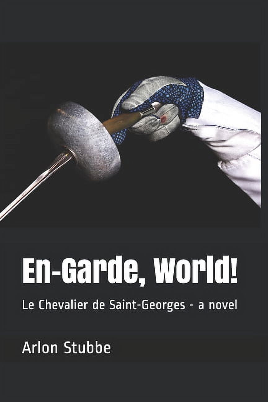 En-Garde, World!: Le Chevalier de Saint-Georges - a novel - Walmart.com