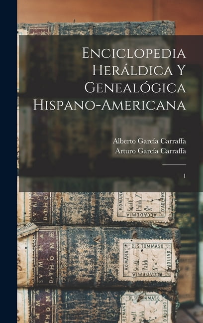 Enciclopedia heráldica y genealógica hispano-americana: 1 (Hardcover ...
