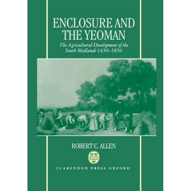Enclosure and the Yeoman/the Agricultural Development of the South Midlands, 1450-1850 - Walmart.com