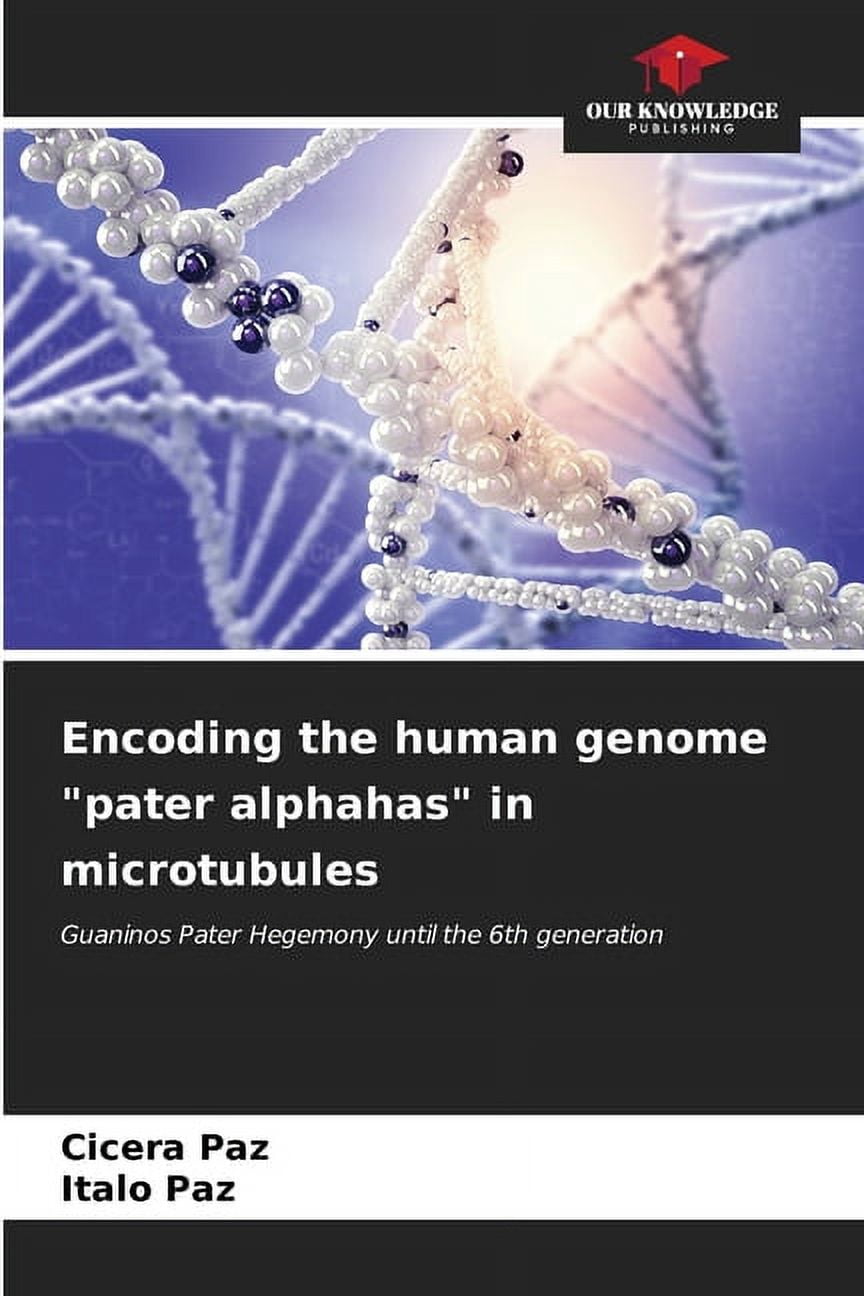 Encoding the human genome "pater alphahas" in microtubules, (Paperback ...