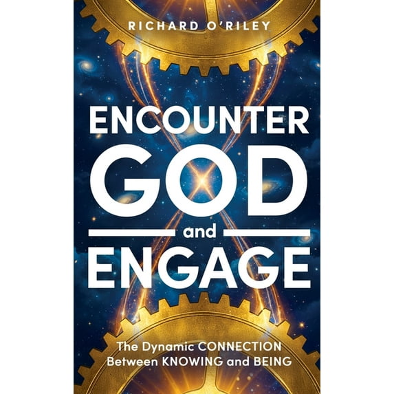 Encounter God and Engage: The Dynamic Connection Between Knowing and ...