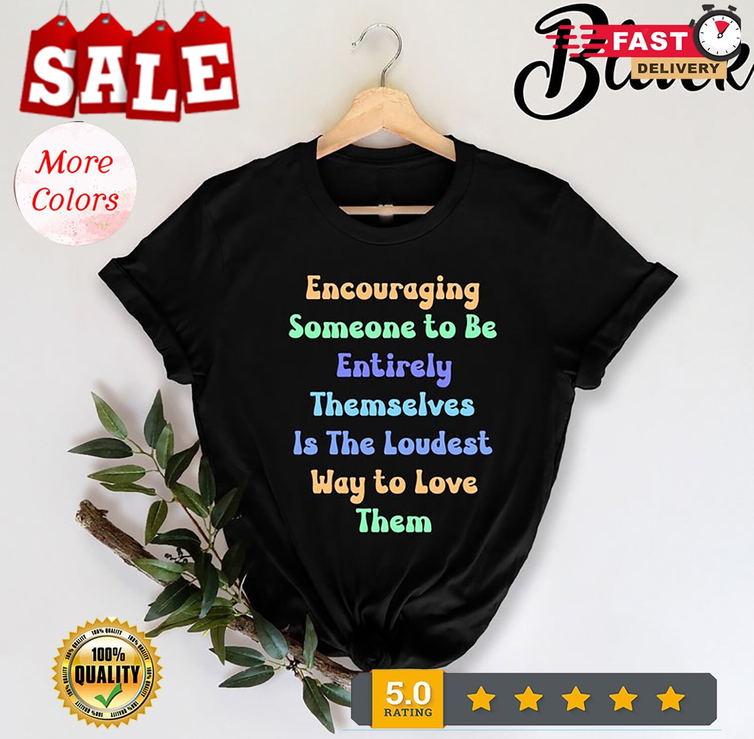 Encouraging Someone To Be Entirely Themselves Is The Loudest T-Shirt ...