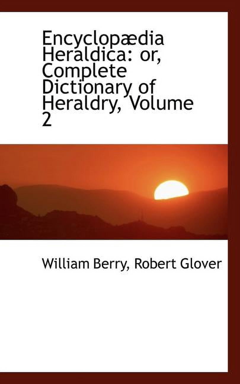Encyclop Dia Heraldica: Or, Complete Dictionary of Heraldry, Volume 2 ...