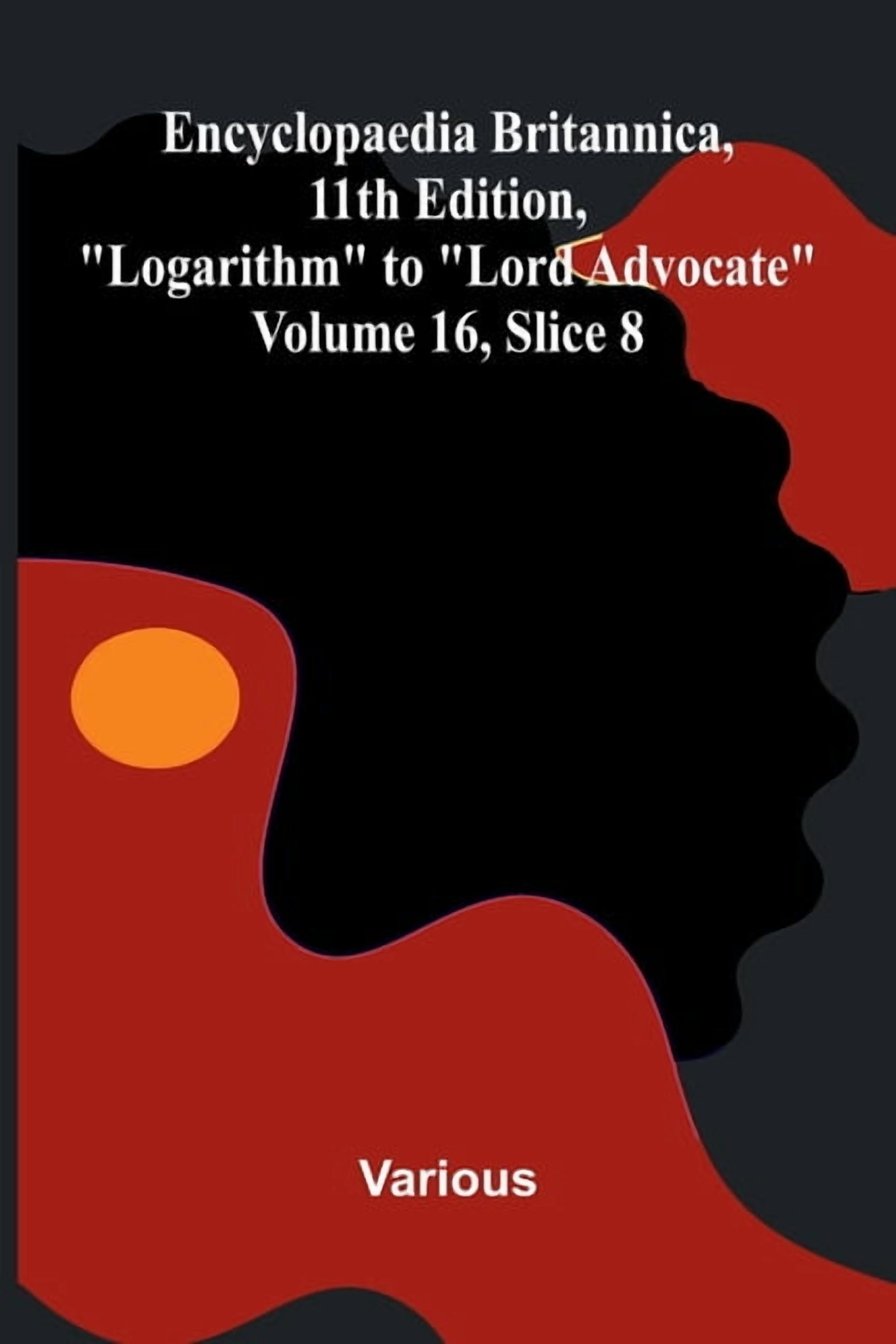 Encyclopaedia Britannica, 11th Edition, "Logarithm" to "Lord Advocate ...