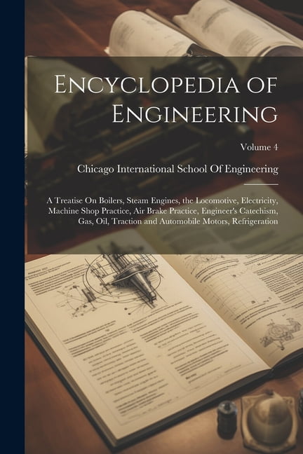 Encyclopedia of Engineering: A Treatise On Boilers, Steam Engines, the ...