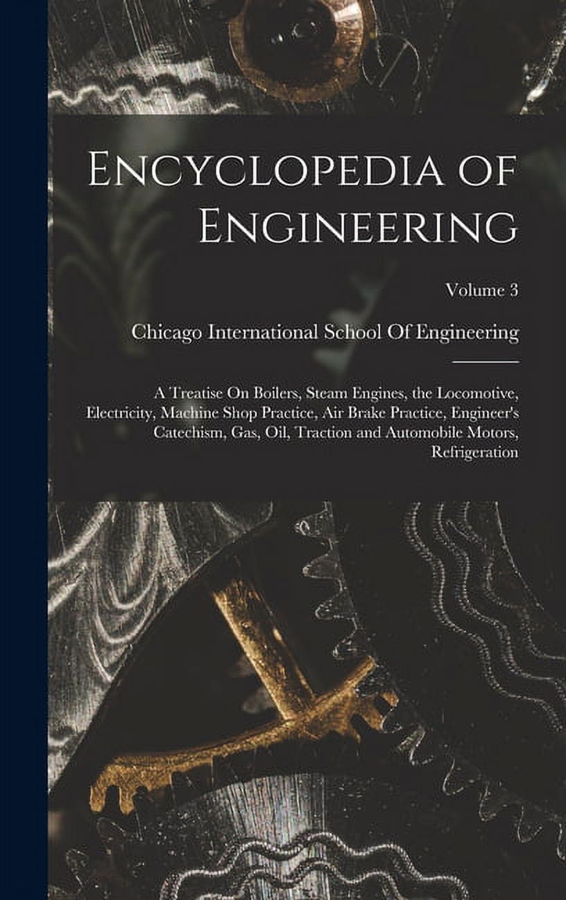 Encyclopedia of Engineering: A Treatise On Boilers, Steam Engines, the ...