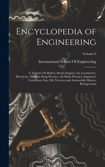 Encyclopedia of Engineering: A Treatise On Boilers, Steam Engines, the ...