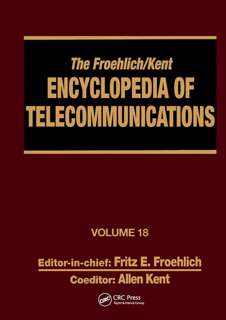 Encyclopedia of Telecommunications The Froehlich/Kent Encyclopedia of ...