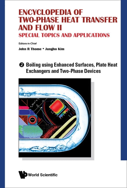 Encyclopedia of Two-Phase Heat Transfer and Flow II: Special Topics and ...