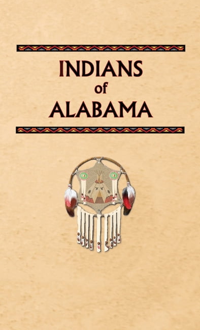 Encyclopedia of Native Americans Indians of Alabama, Book AL ...