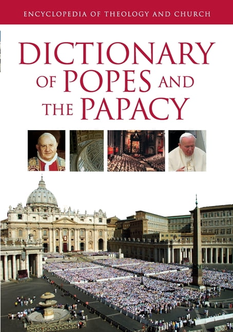 Encyclopedia of Theology and Church Dictionary of Popes and the Papacy ...