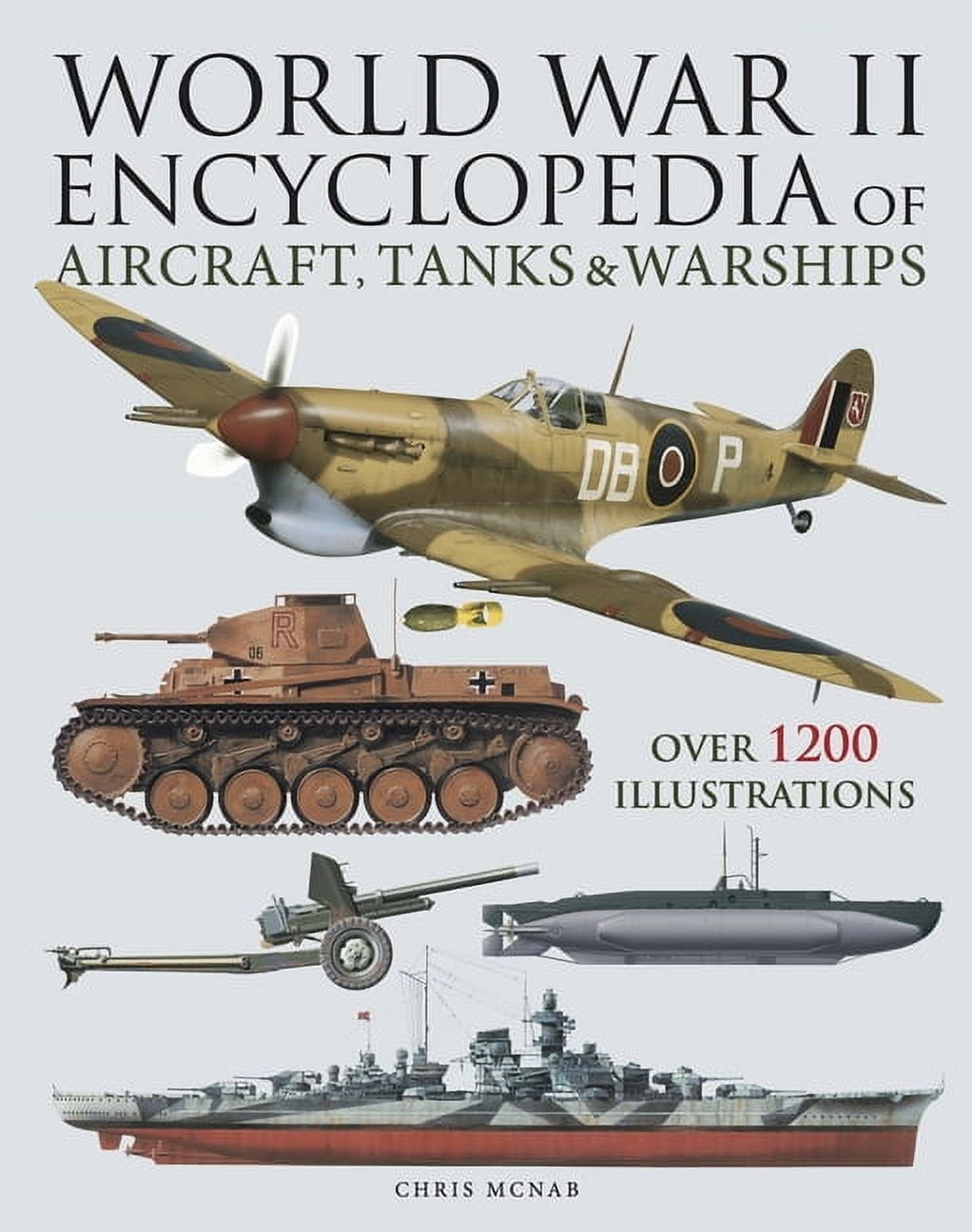 Encyclopedias World War II Encyclopedia of Aircraft, Tanks & Warships: Over 1200 Illustrations ...