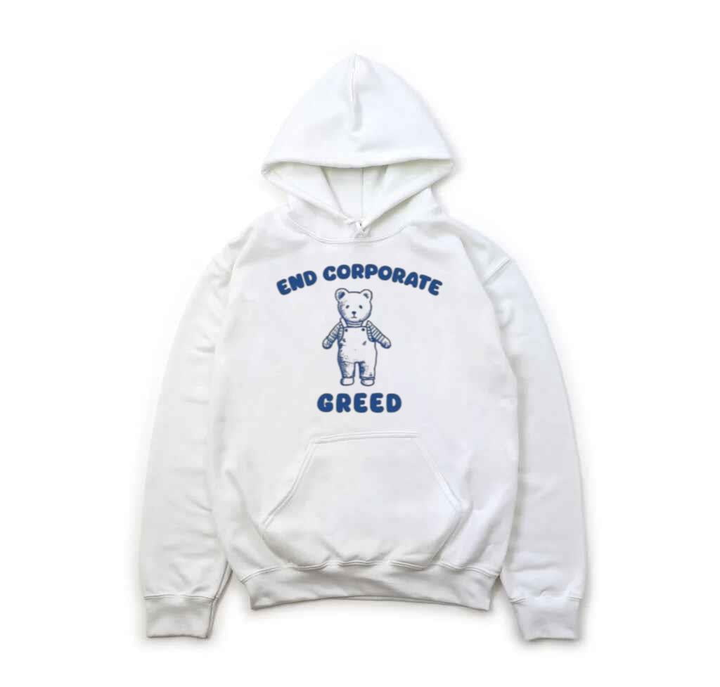 End Corporate Greed T-Shirt , Hoodie , Sweatshirt Meme Bear Graphic ...