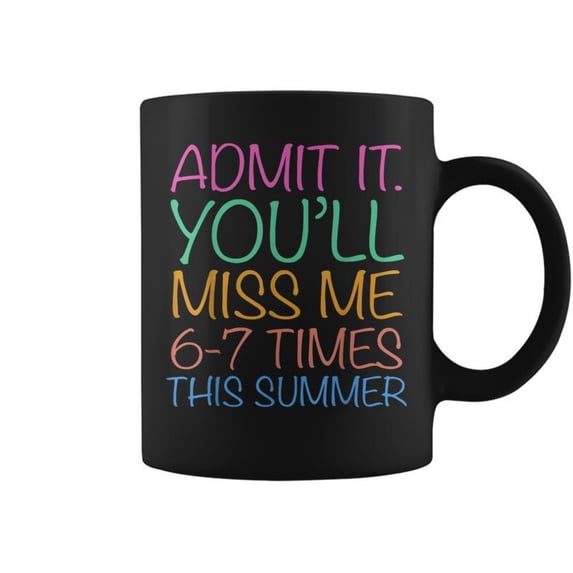 End Of School Teacher Admit It Youll Miss Me 67 Last Day Coffee Mugs ...