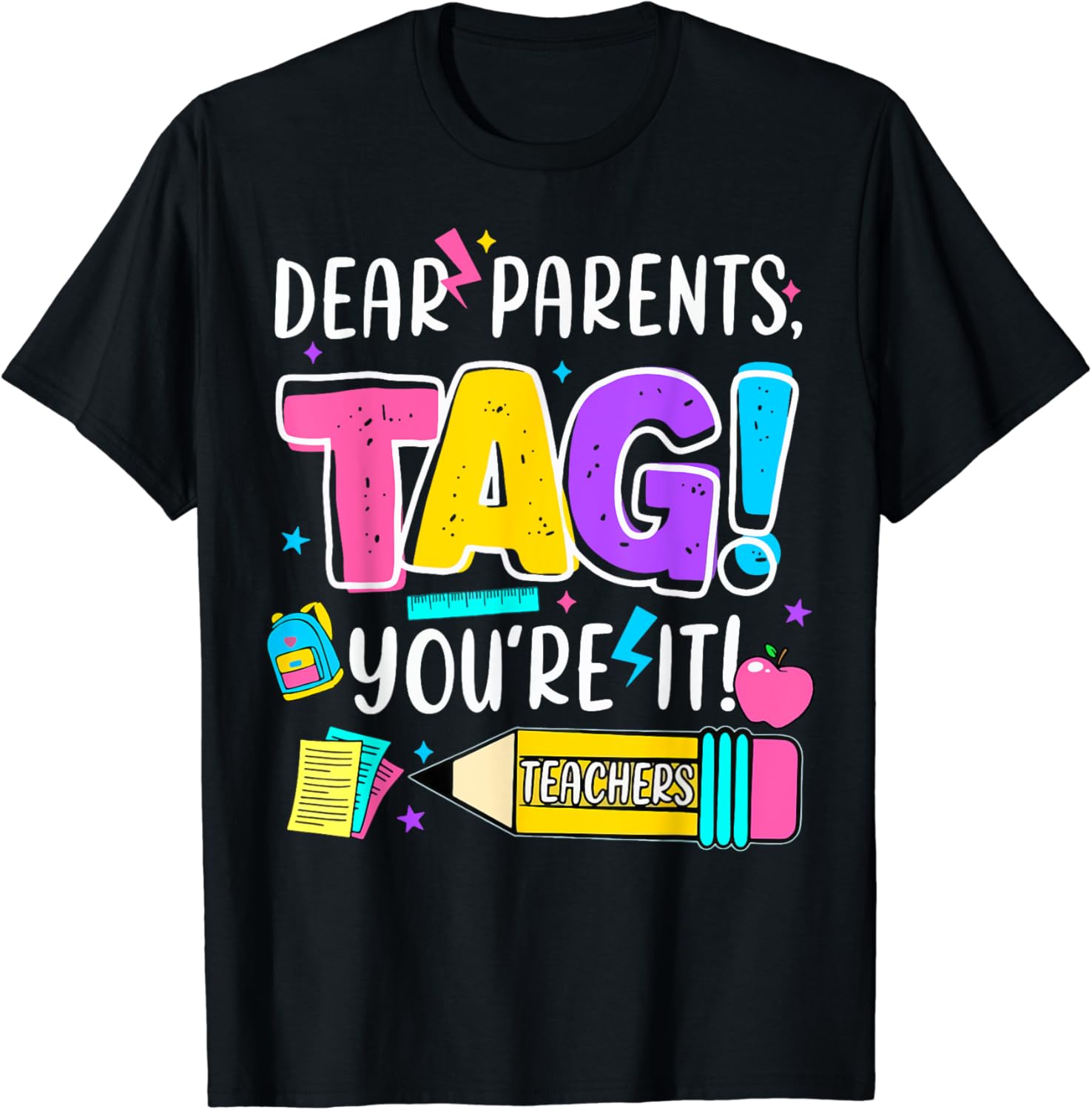 End Of Year Funny Dear Parents Tag You're It Love Teachers T-Shirt ...