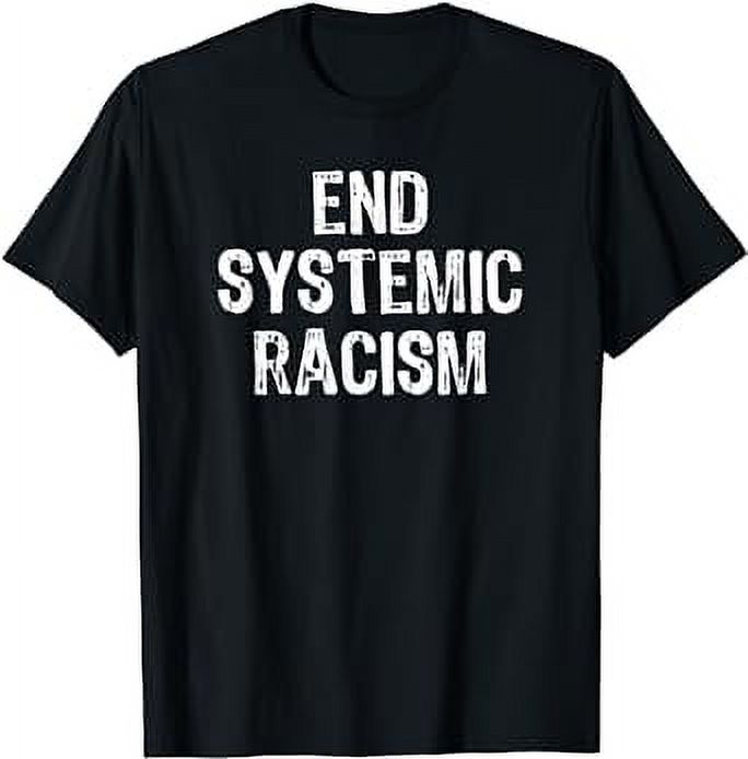 End Systemic Racism Now | Support Social Justice and Equity T-Shirt ...