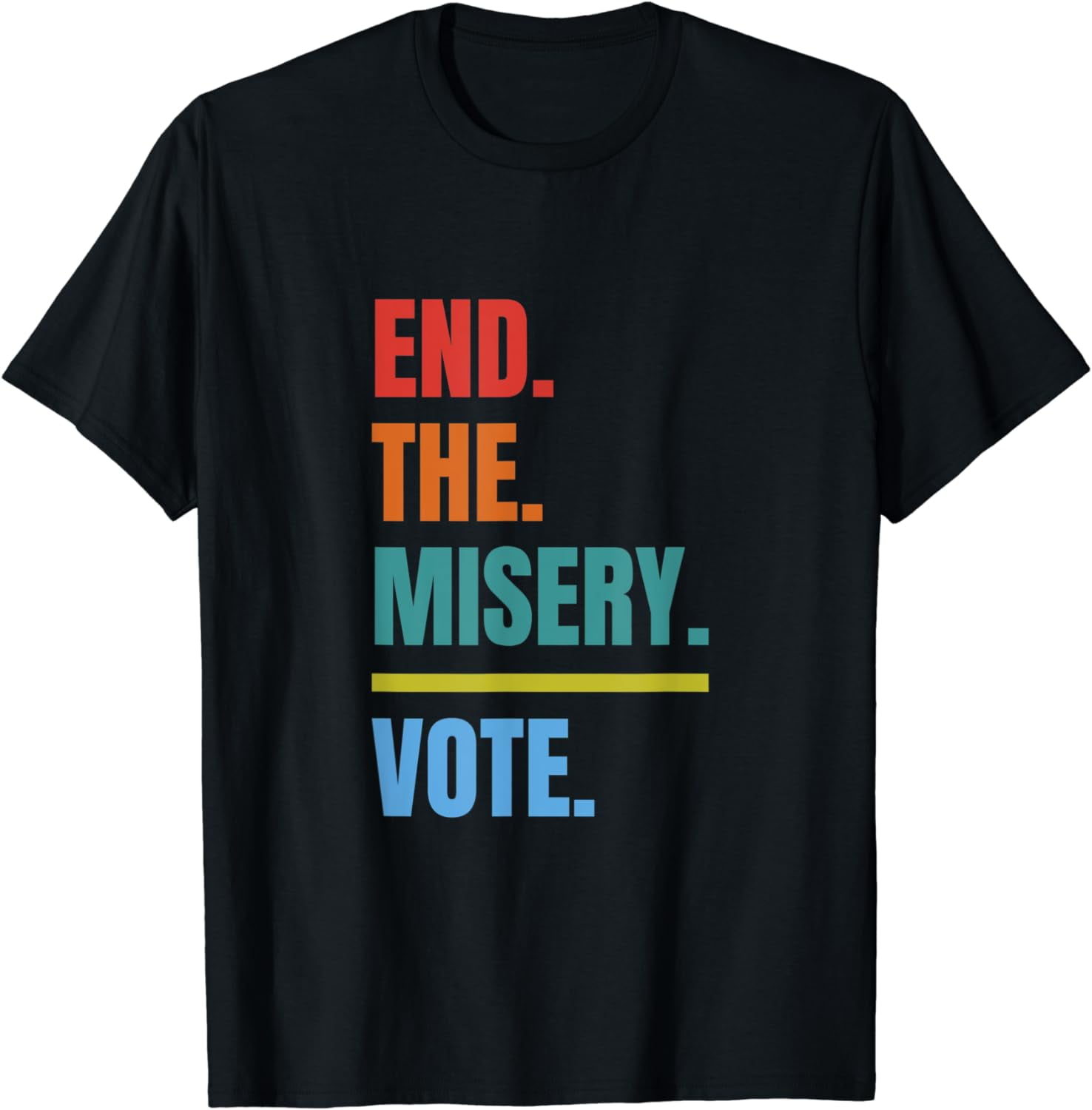 End The Misery - Vote - General Election T-Shirt - Walmart.com