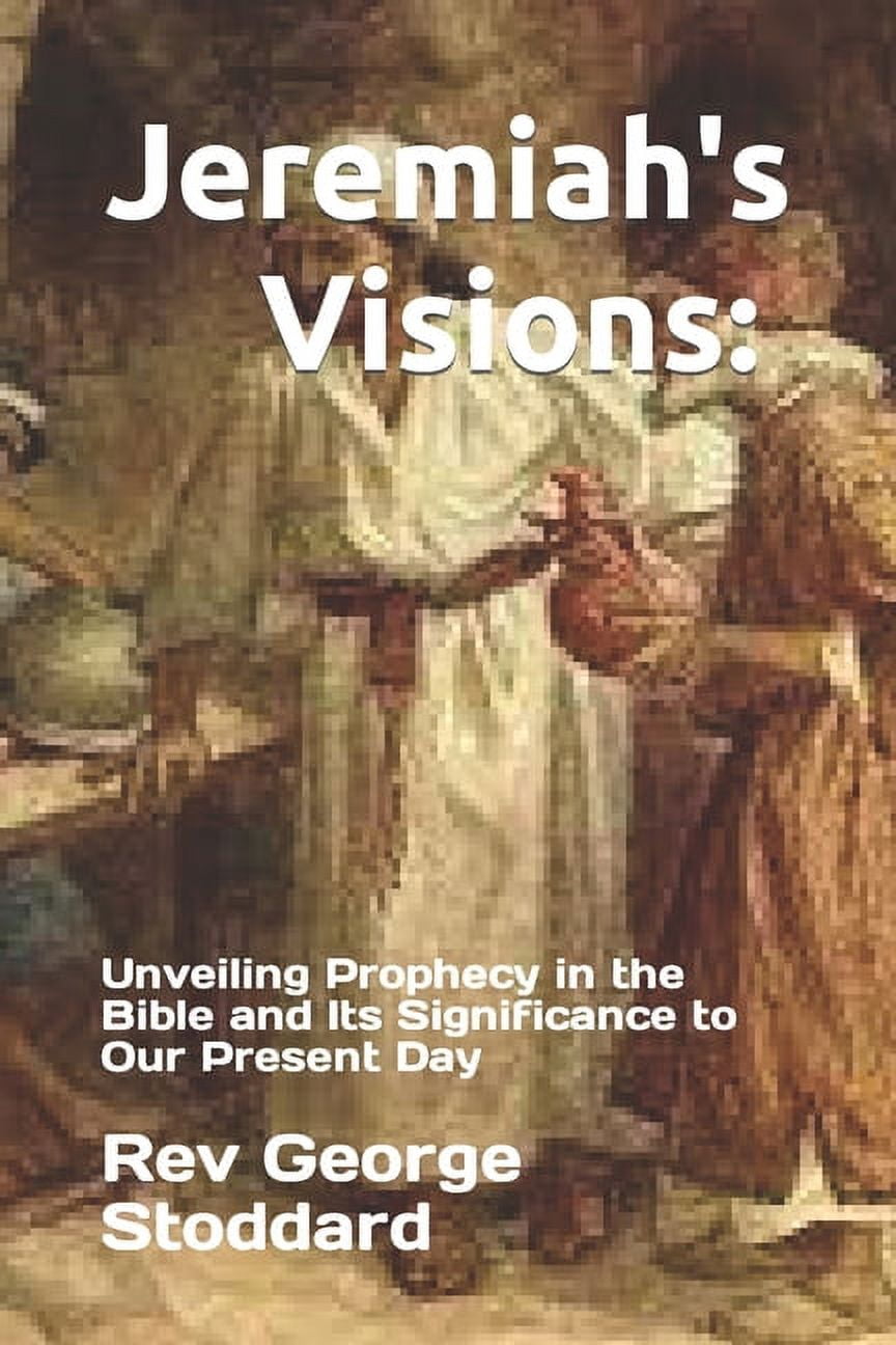 End Times Revelation: A 3-Part Decipheri Jeremiah's Visions: Unveiling ...