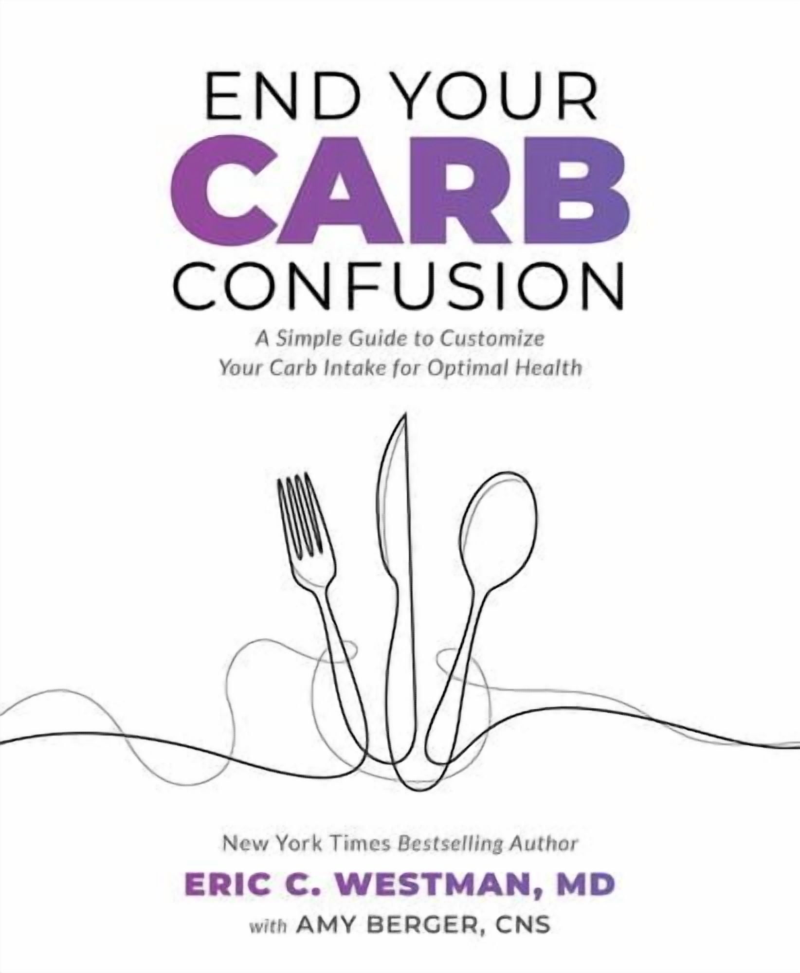 End Your Carb Confusion : A Simple Guide to Customize Your Carb Intake ...