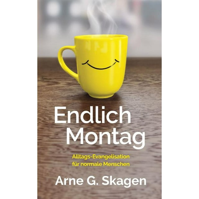 Endlich Montag: Alltags-Evangelisation für normale Menschen (Paperback ...