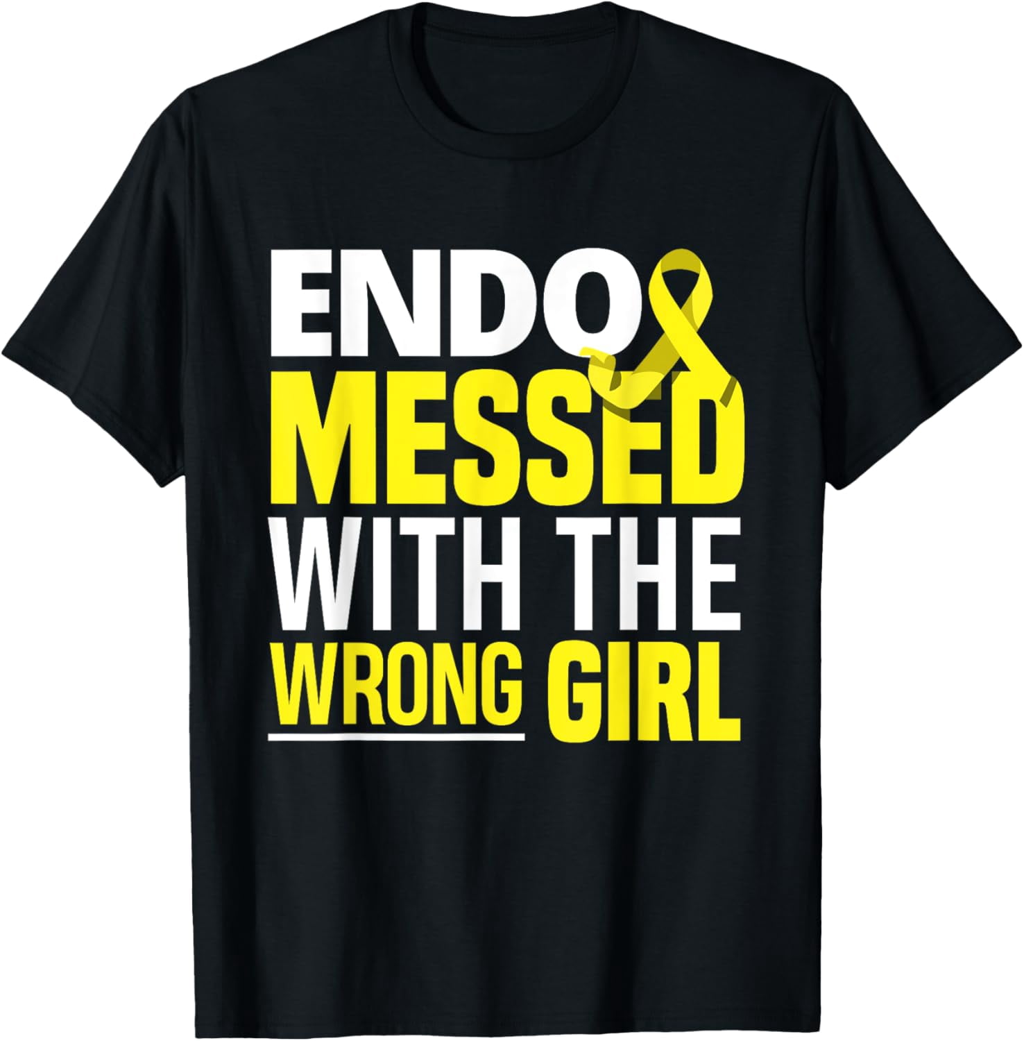 Endo Messed With The Wrong Girl Funny Endometriosis Warrior T-Shirt ...