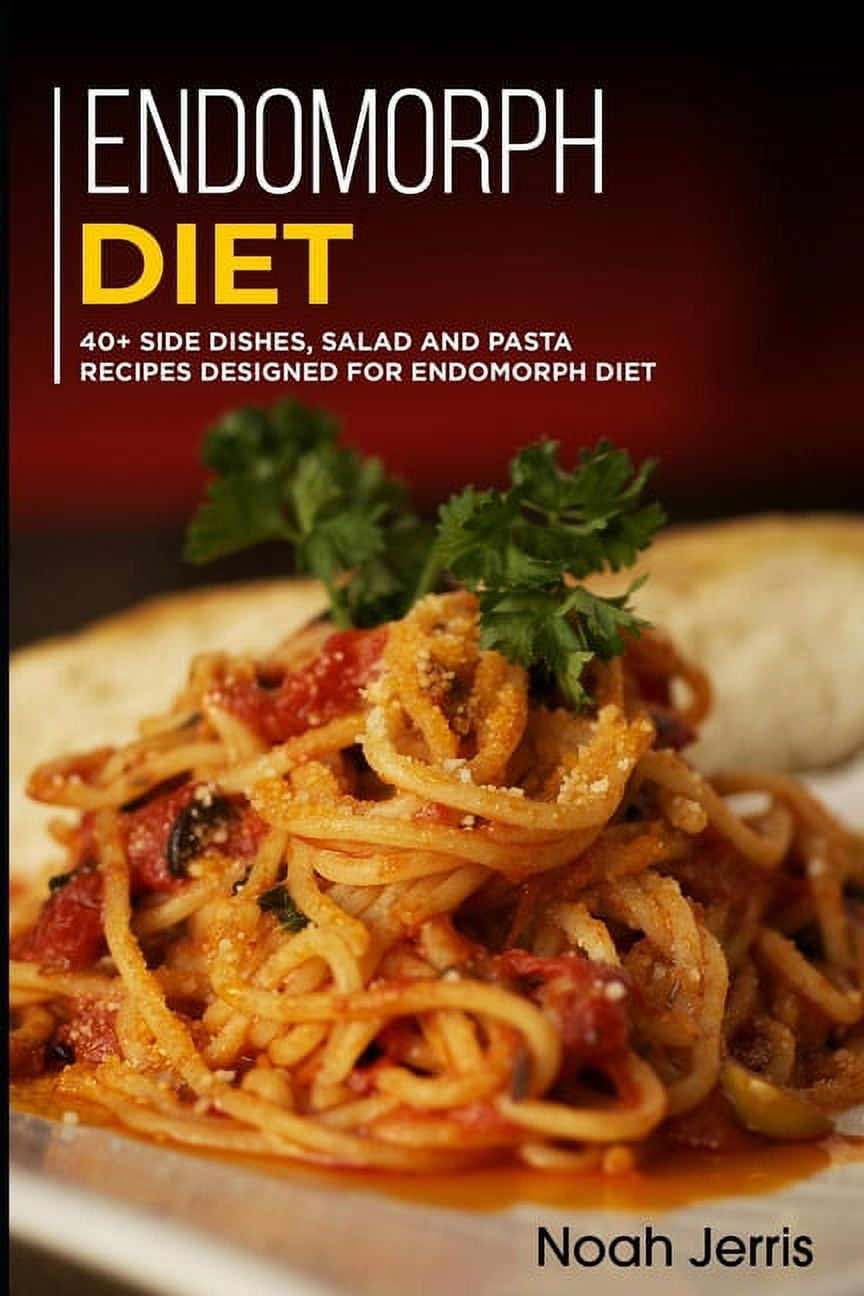 Endomorph Diet: 40+ Side dishes, Salad and Pasta recipes designed for ...