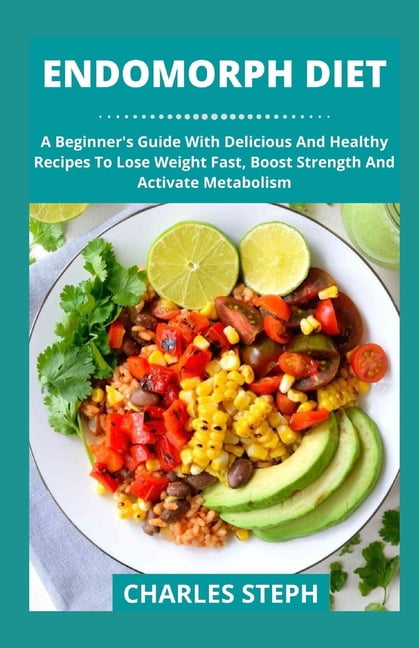 Endomorph Diet: A Beginner's Guide With Delicious And Healthy Recipes ...
