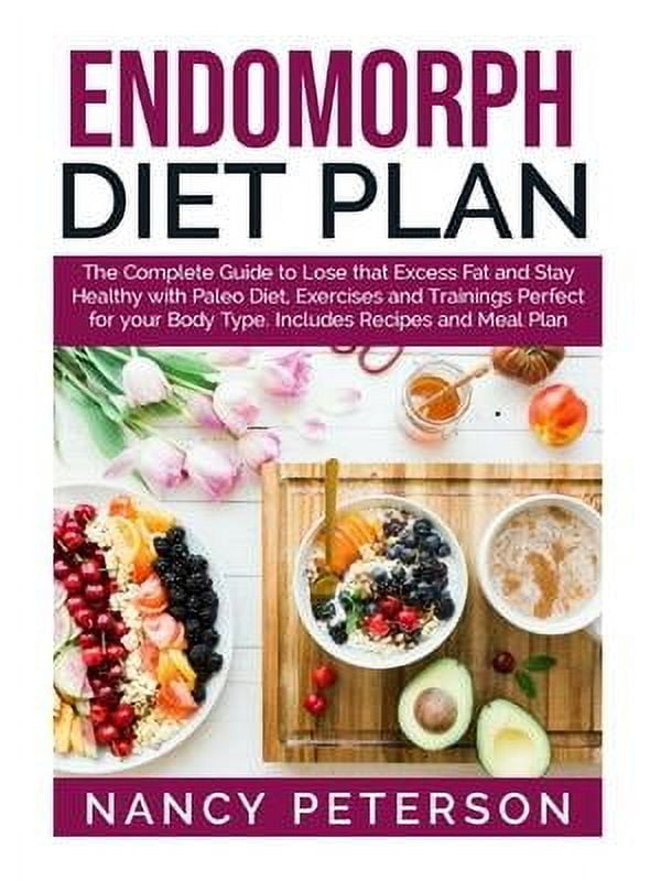 Endomorph Diet Plan: The Complete Guide to Loss that Excess Fat and ...