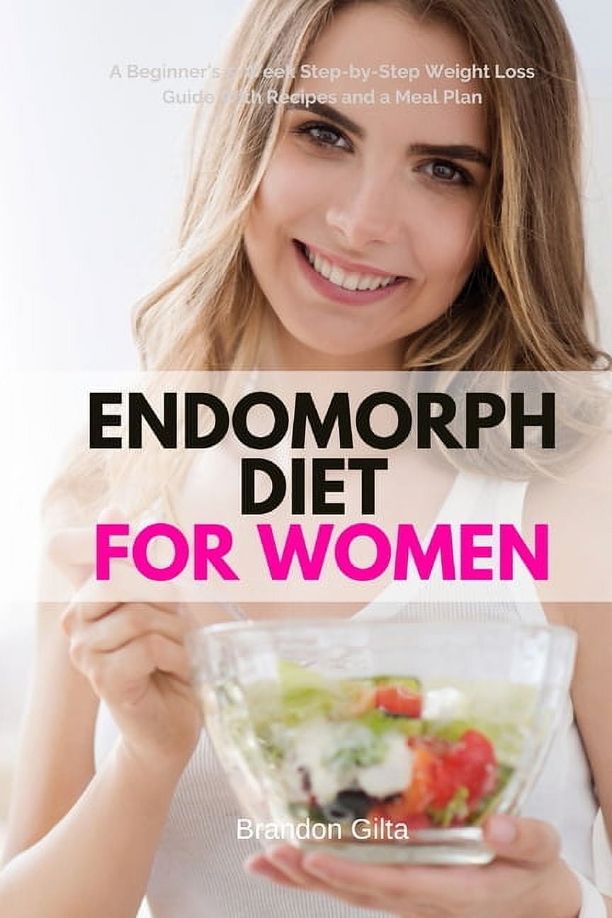 Endomorph Diet for Women: A Beginner's 5-Week Step-by-Step Weight Loss Guide With Recipes and a ...
