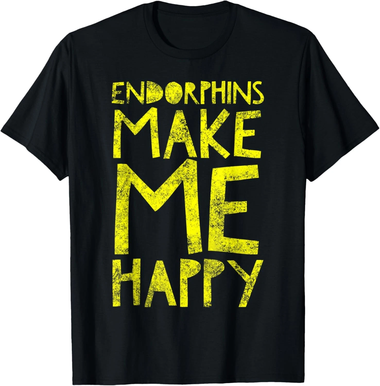 Endorphins Make Me Happy Funny Quote Humor Saying Positive Vibes Unisex ...