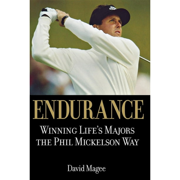 Endurance : Winning Lifes Majors the Phil Mickelson Way (Hardcover) - Walmart.com