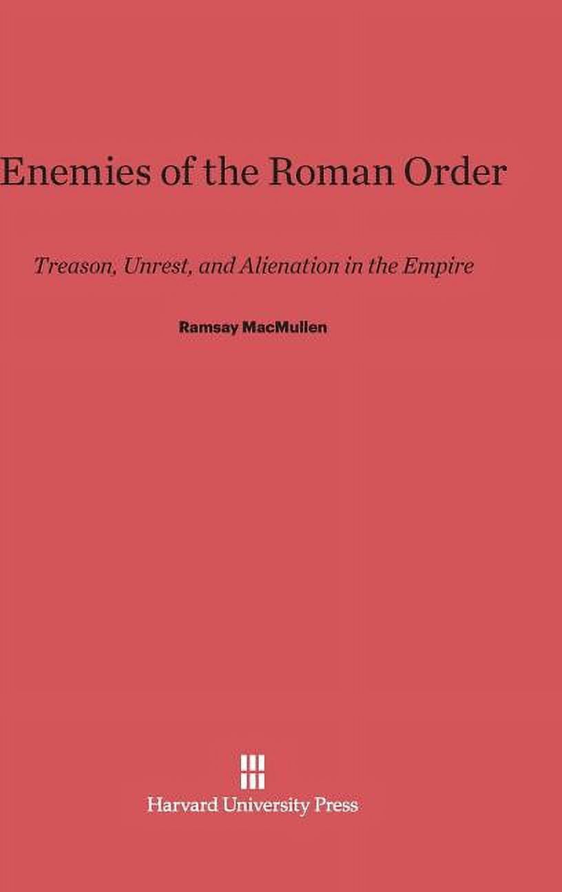 Enemies of the Roman Order: Treason, Unrest, and Alienation in the ...