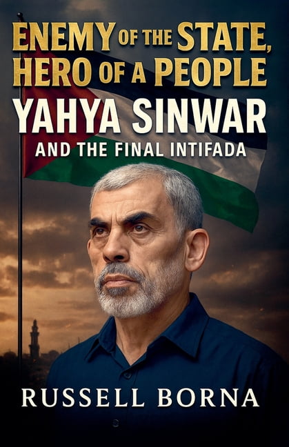 Enemy of the State, Hero of a People: Yahya Sinwar and the Final ...