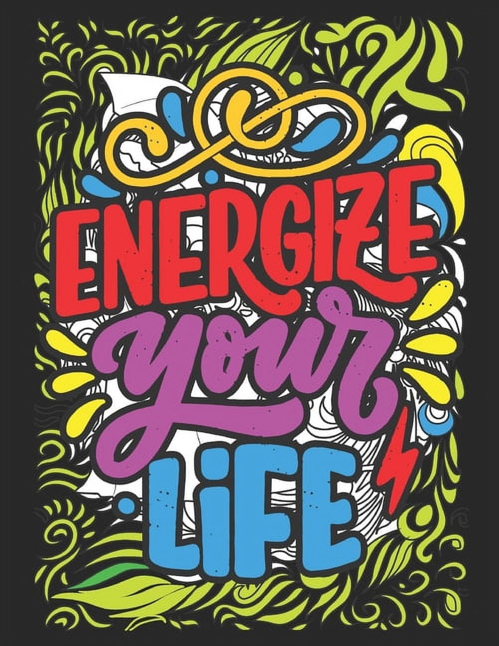 Energize Your Life : An Adult Coloring Book Featuring Stress Relieving ...