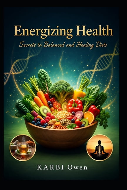 Energizing Health: Secrets to Balanced and Healing Diets: Diet, Mindful ...