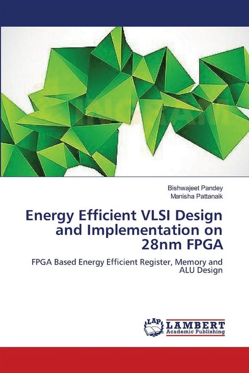 Energy Efficient VLSI Design and Implementation on 28nm FPGA (Paperback) - Walmart.com
